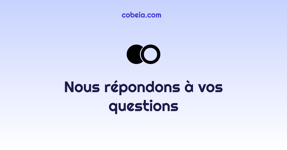 Nous répondons à vos questions | Cobeia.com